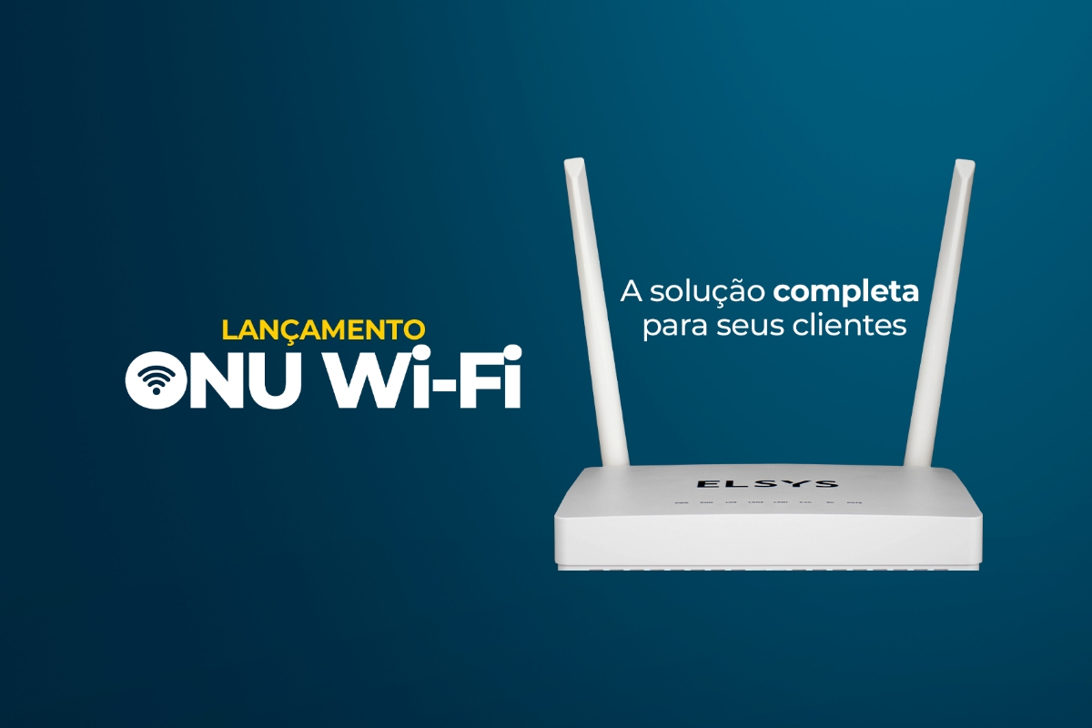 ELSYS LANÇA NOVA ONU WI-FI PARA POTENCIALIZAR O MERCADO DE ISPs - Elsys